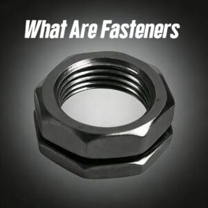 What Are Fasteners? Types & Applications | Weforging